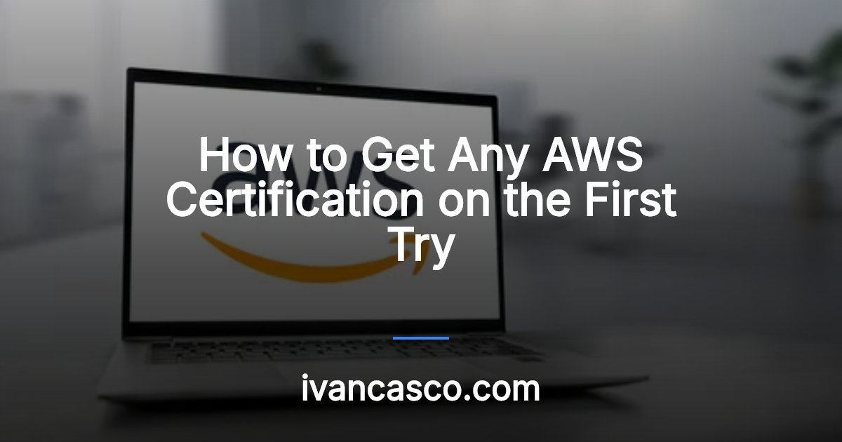 How to Get Any AWS Certification on the First Try