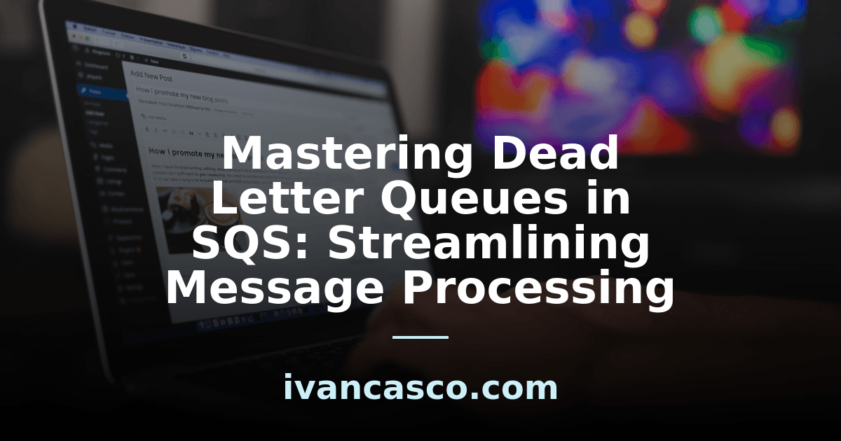 Mastering Dead Letter Queues in SQS: Streamlining Message Processing Mastering Dead Letter Queues in SQS: Streamlining Message Processing